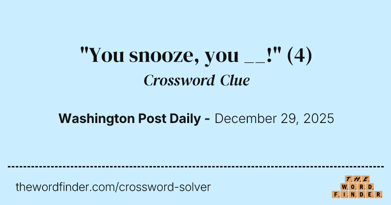 "You snooze, you __!" — Crossword Clue