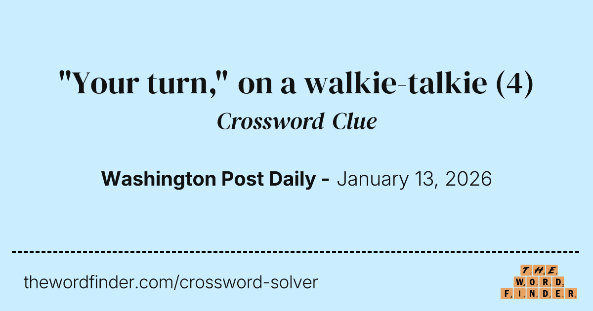 "Your turn," on a walkie-talkie — Crossword Clue