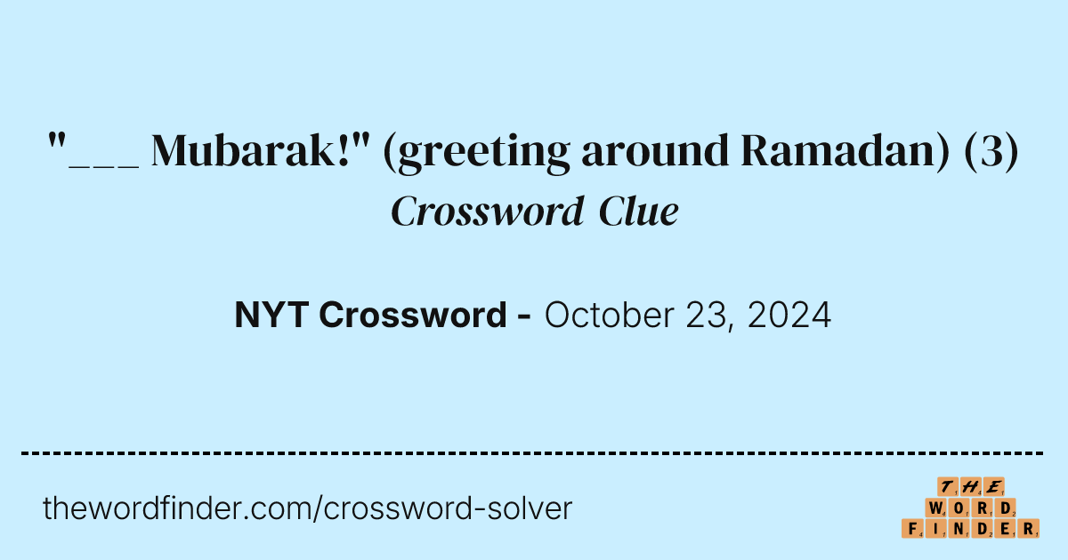 Mubarak!" (greeting around Ramadan) — Crossword Clue
