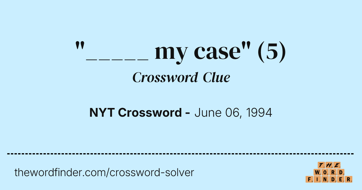 my case" — Crossword Clue