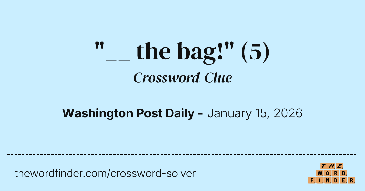 the bag!" — Crossword Clue