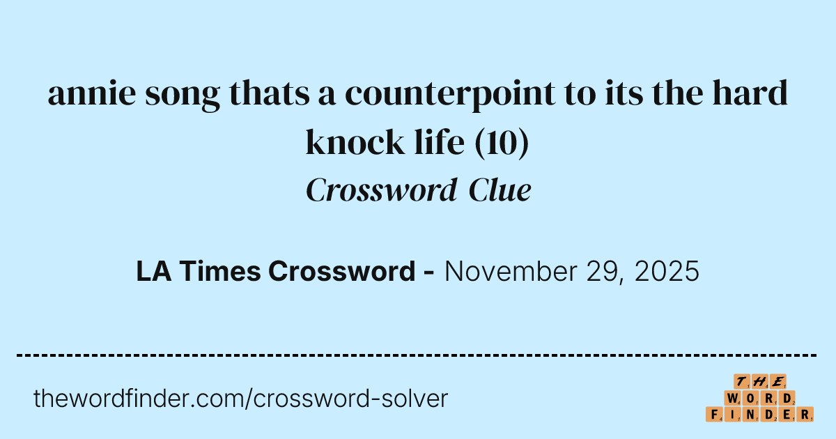 annie song thats a counterpoint to its the hard knock life — Crossword Clue