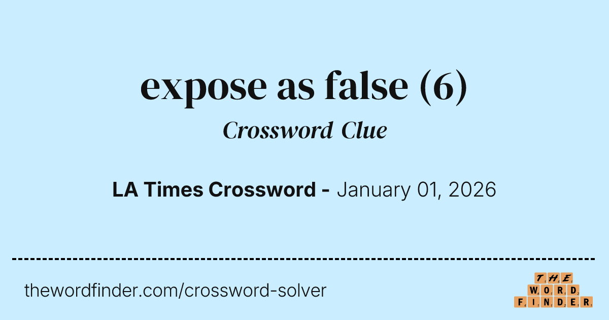 expose as false — Crossword Clue