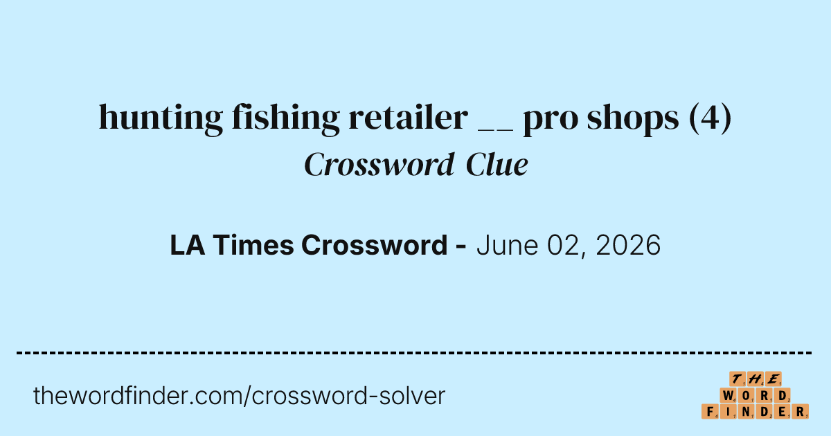 hunting fishing retailer __ pro shops — Crossword Clue
