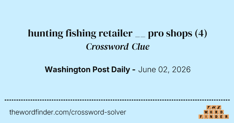 hunting fishing retailer __ pro shops — Crossword Clue