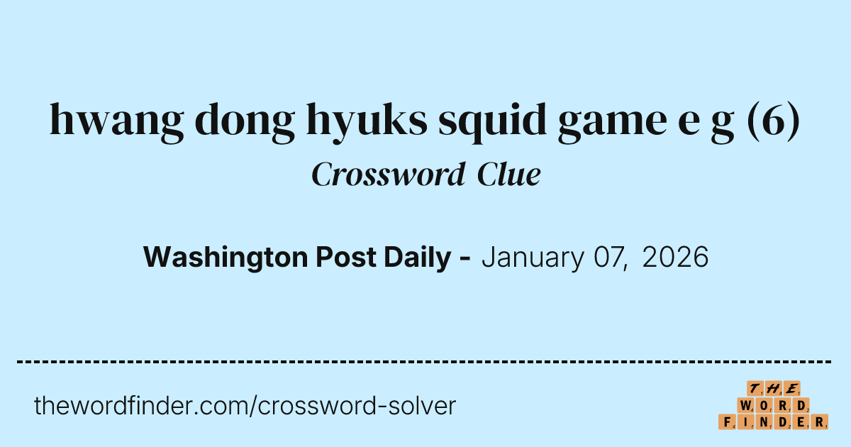 hwang dong hyuks squid game e g — Crossword Clue