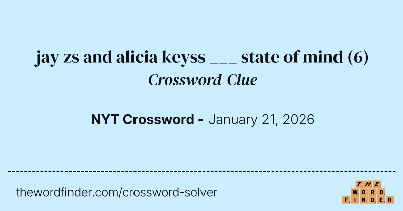 jay zs and alicia keyss ___ state of mind — Crossword Clue