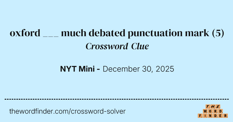 oxford ___ much debated punctuation mark — Crossword Clue