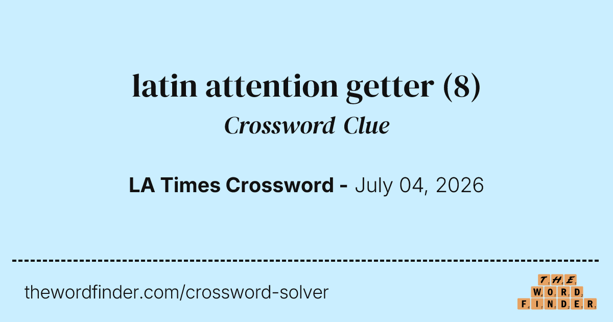 latin attention getter — Crossword Clue