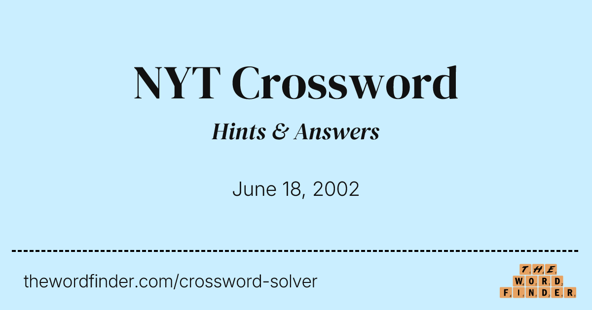 NYT Daily Crossword Answers & Hints - Jun 18, 2002