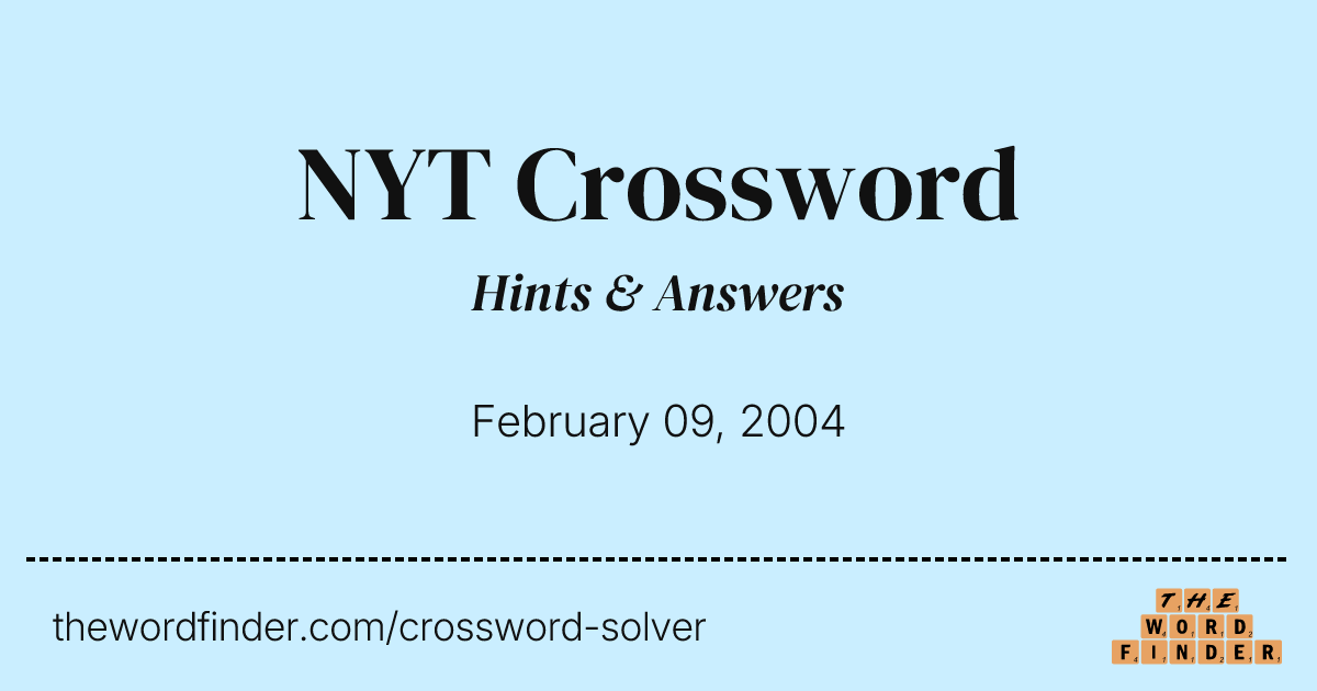 NYT Daily Crossword Answers & Hints - Feb 9, 2004
