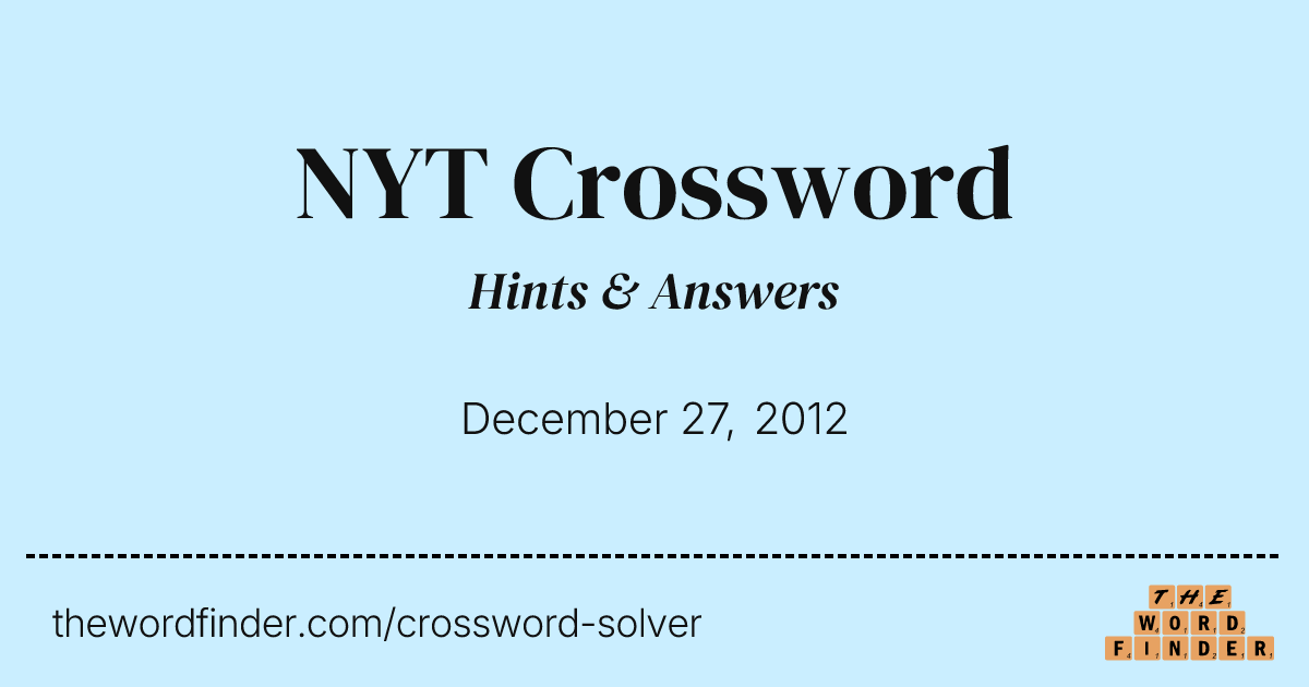 NYT Daily Crossword Answers & Hints - Dec 27, 2012