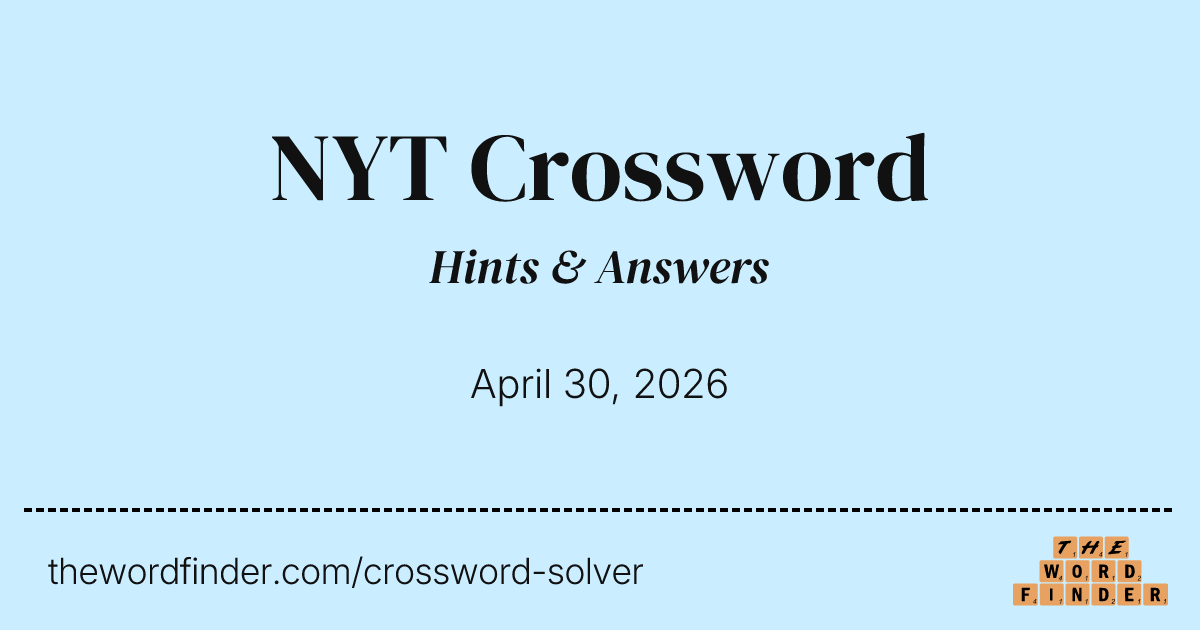 NYT Daily Crossword Answers & Hints - Apr 30, 2026