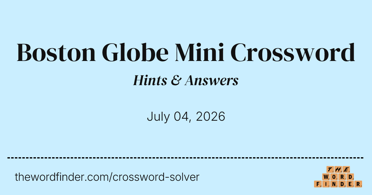 Boston Globe Mini Crossword Answers & Hints - Jul 4, 2026