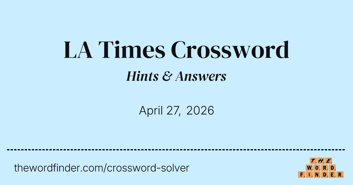 LA Times Crossword Answers & Hints - Apr 27, 2026