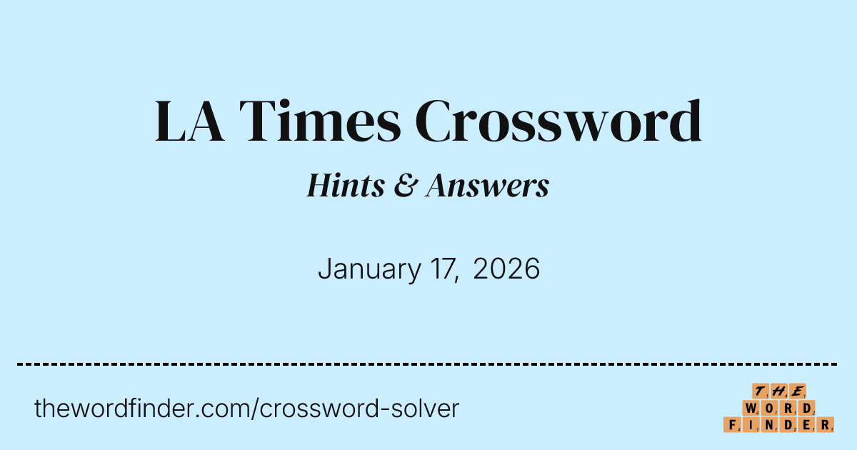LA Times Crossword Answers & Hints - Jan 17, 2026