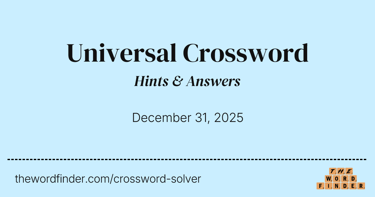 Universal Crossword Answers & Hints - Dec 31, 2025