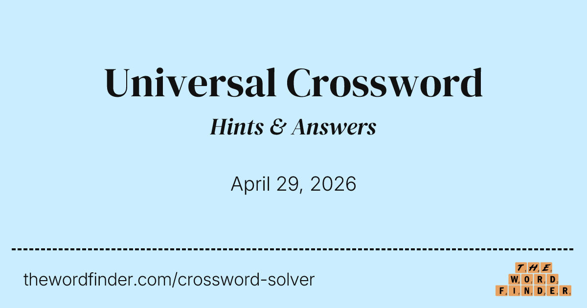 Universal Crossword Answers & Hints - Apr 29, 2026