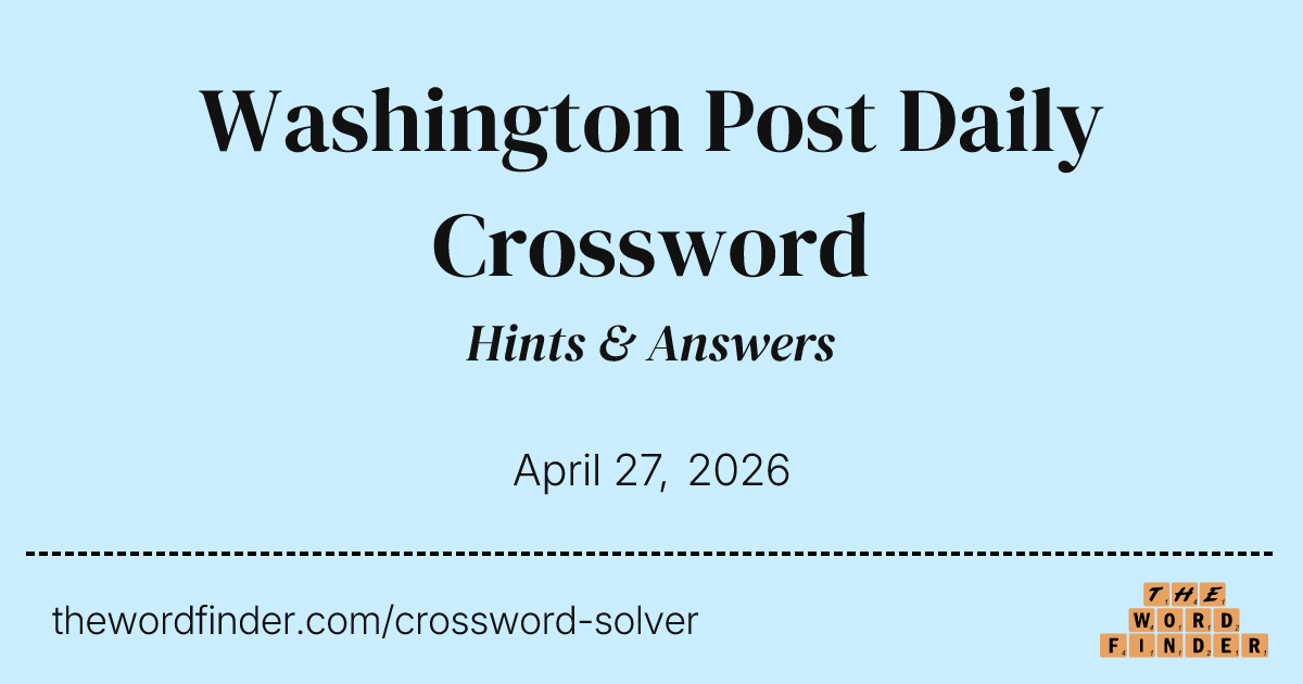Washington Post Daily Crossword Answers & Hints - Apr 27, 2026