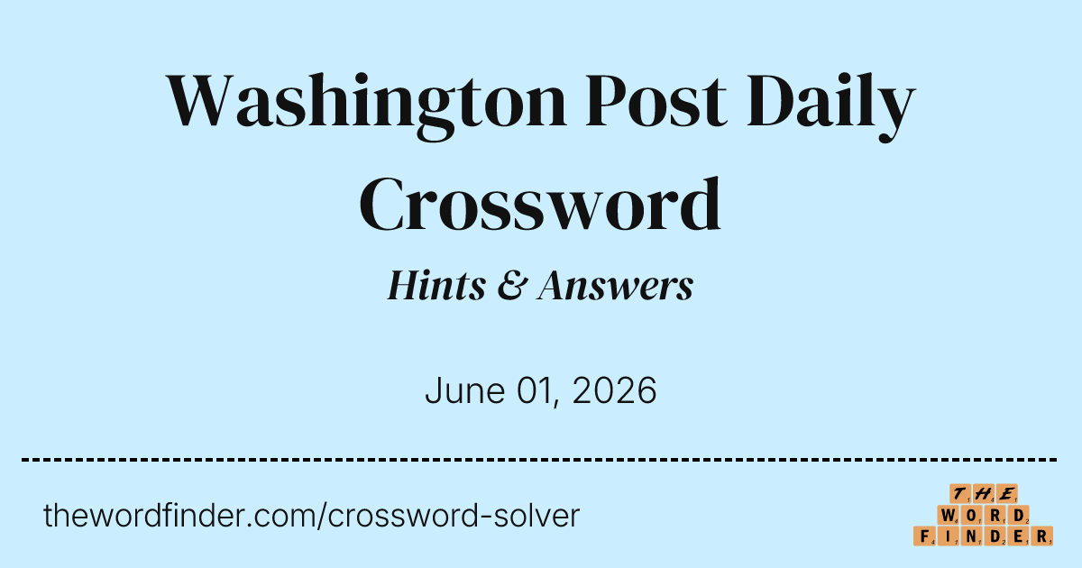Washington Post Daily Crossword Answers & Hints - Jun 1, 2026