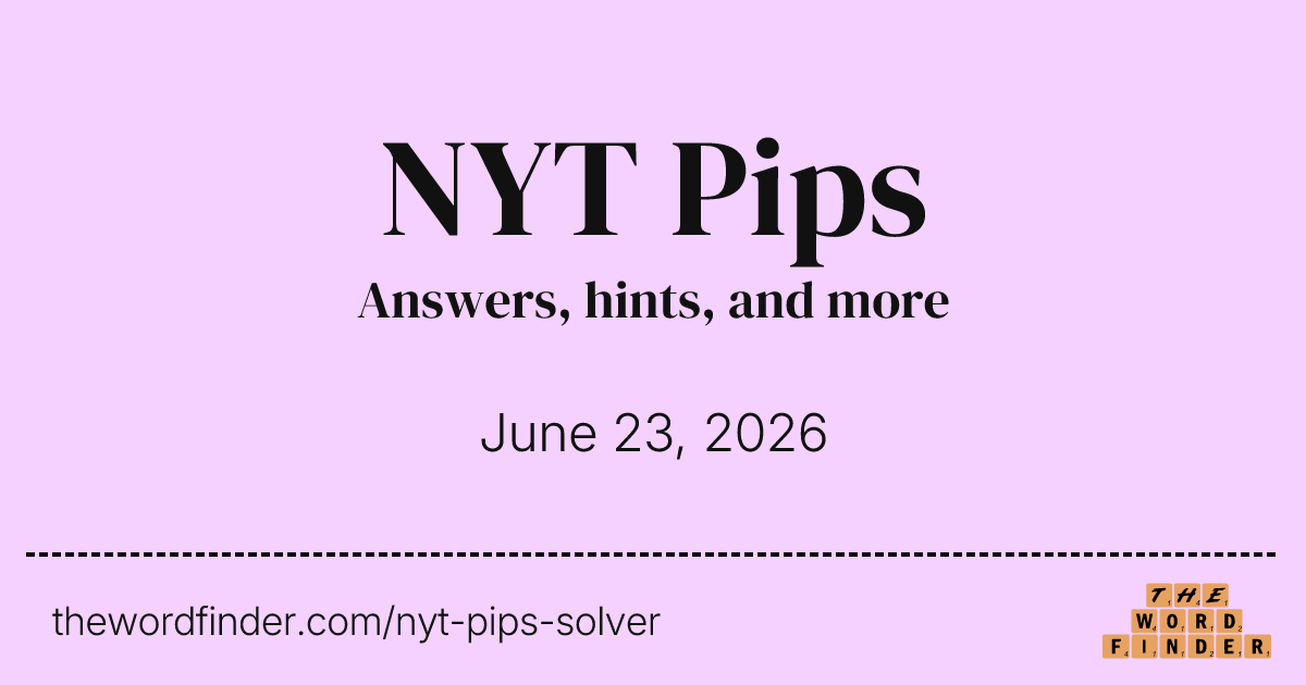 NYT Pips Solver — Hints & Answers — June 23, 2026